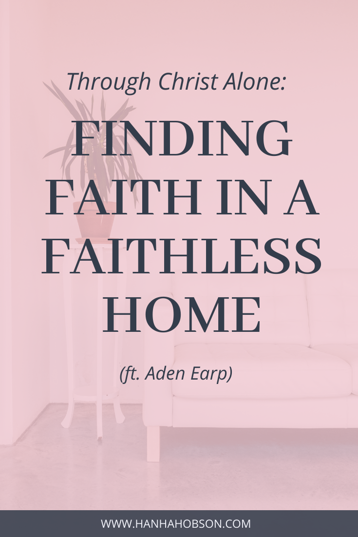 Through Christ Alone: Finding Faith in a Faithless Home ft. Aden Earp ...