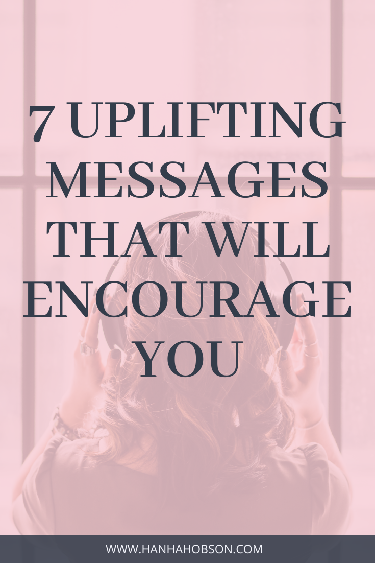 7 Uplifting Messages that will Encourage You - hanhaparham.com